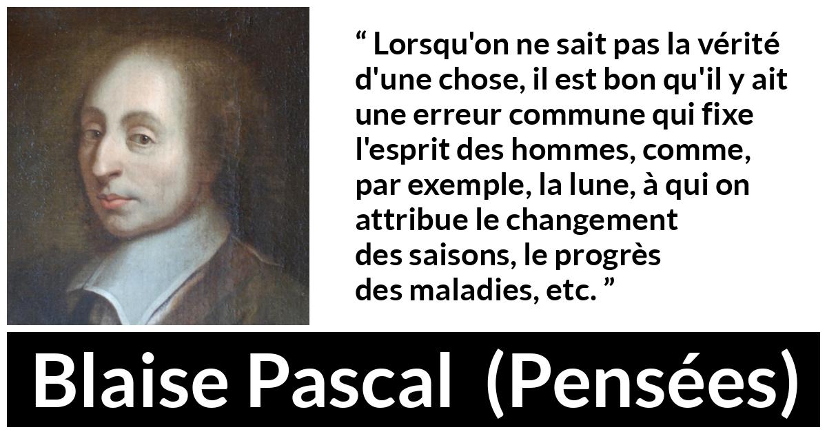 Blaise Pascal Lorsquon Ne Sait Pas La Vérité Dune Chose”